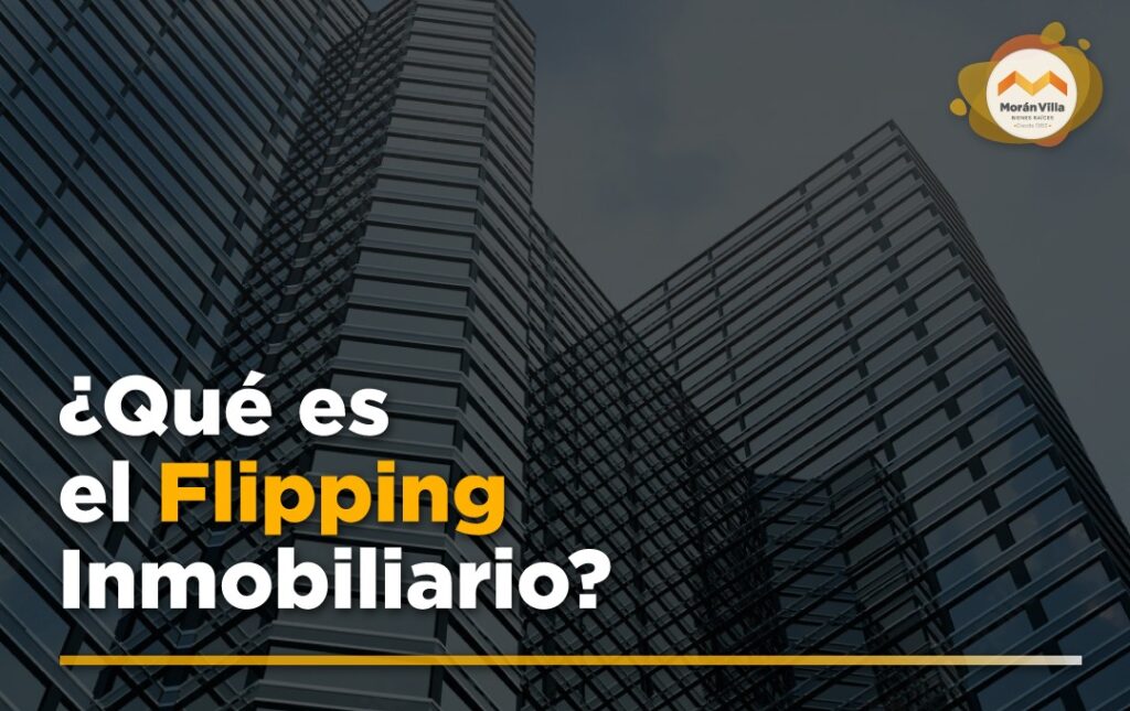 ¿Qué es el Flipping inmobiliario? - Morán Villa